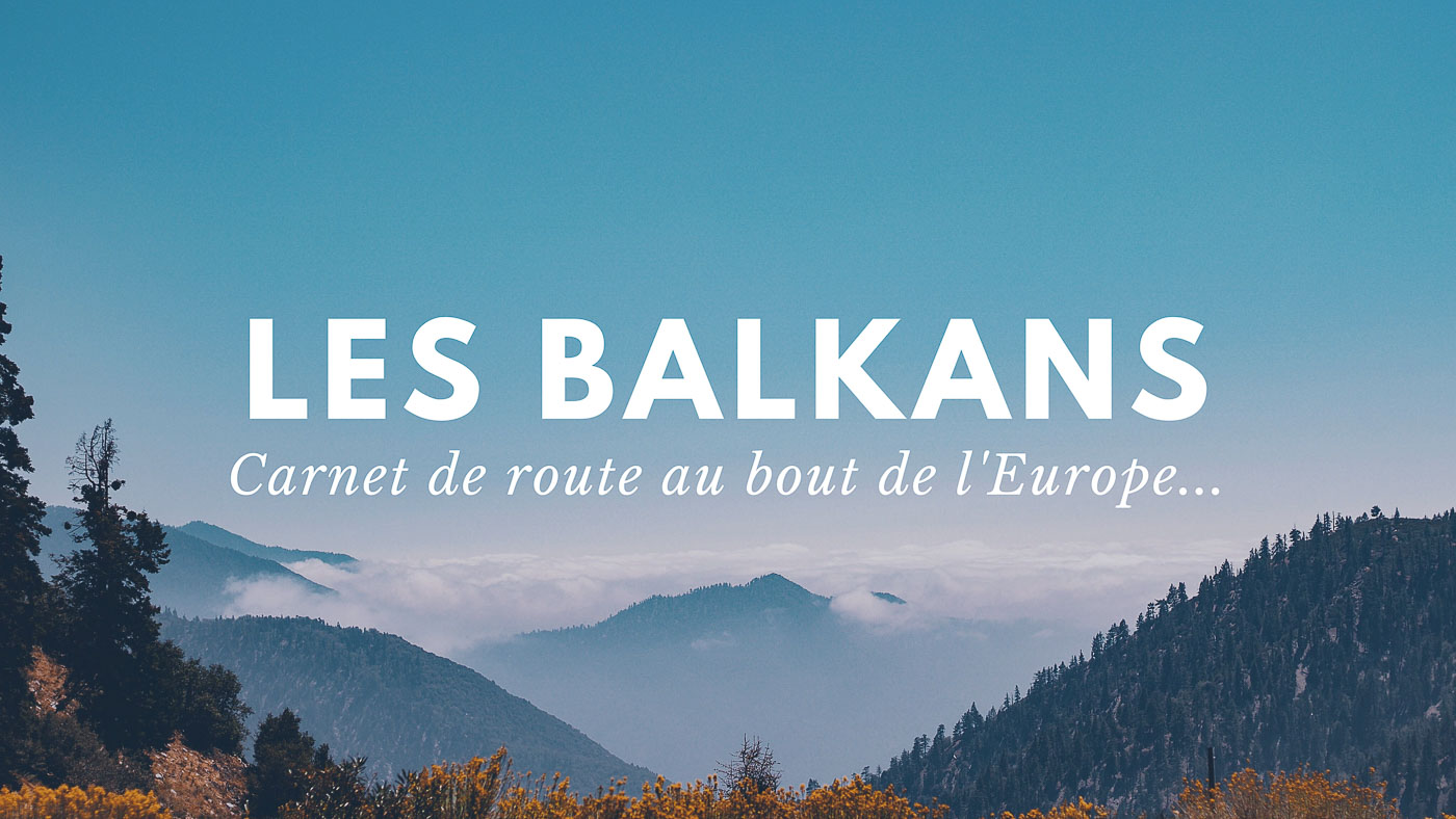 Les Balkans : carnets de voyage par pays, inspiration & conseils